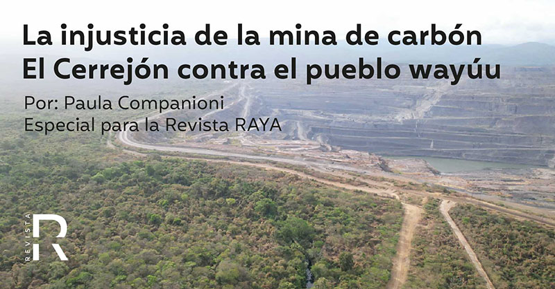 La injusticia de la mina de carbón El Cerrejón contra el pueblo wayúu ...